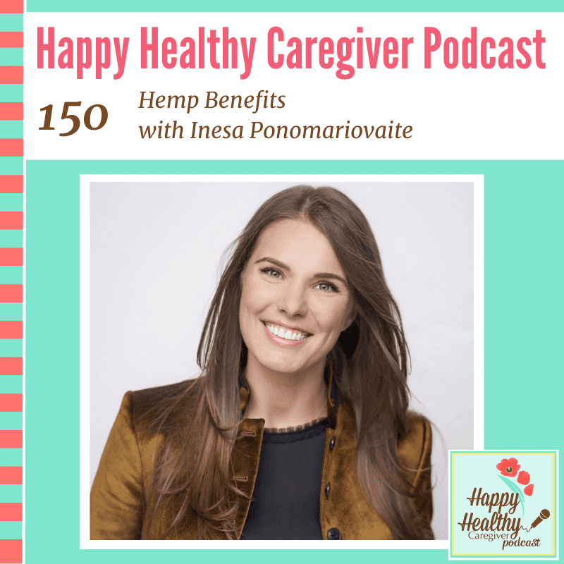 Hemp Benefits with Inesa Ponomariovaite - Caregiver Spotlight (Ep.#150)