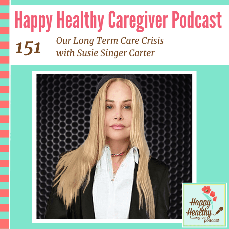 Our Long Term Care Crisis with Susie Singer Carter - Caregiver ...