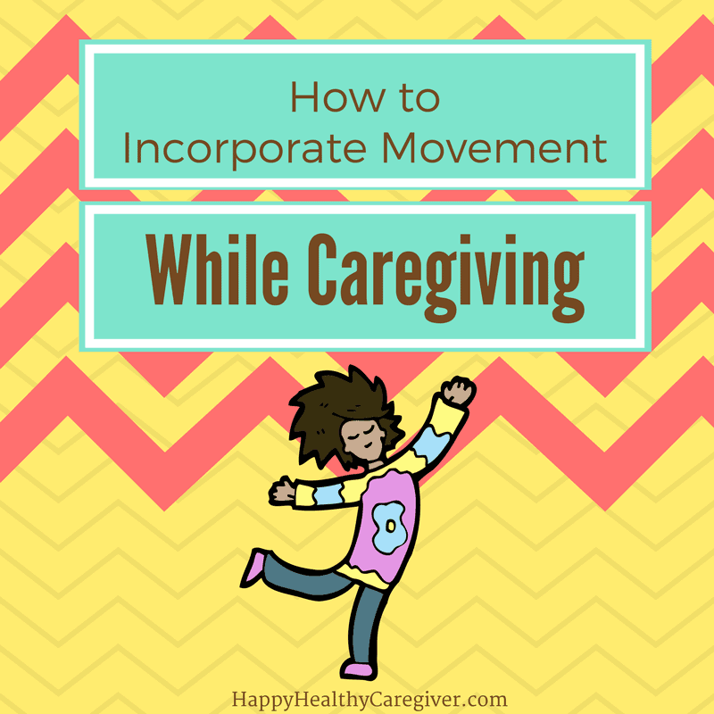 How to Incorporate Movement while Caregiving
