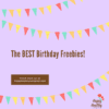 The BEST Birthday Freebies!